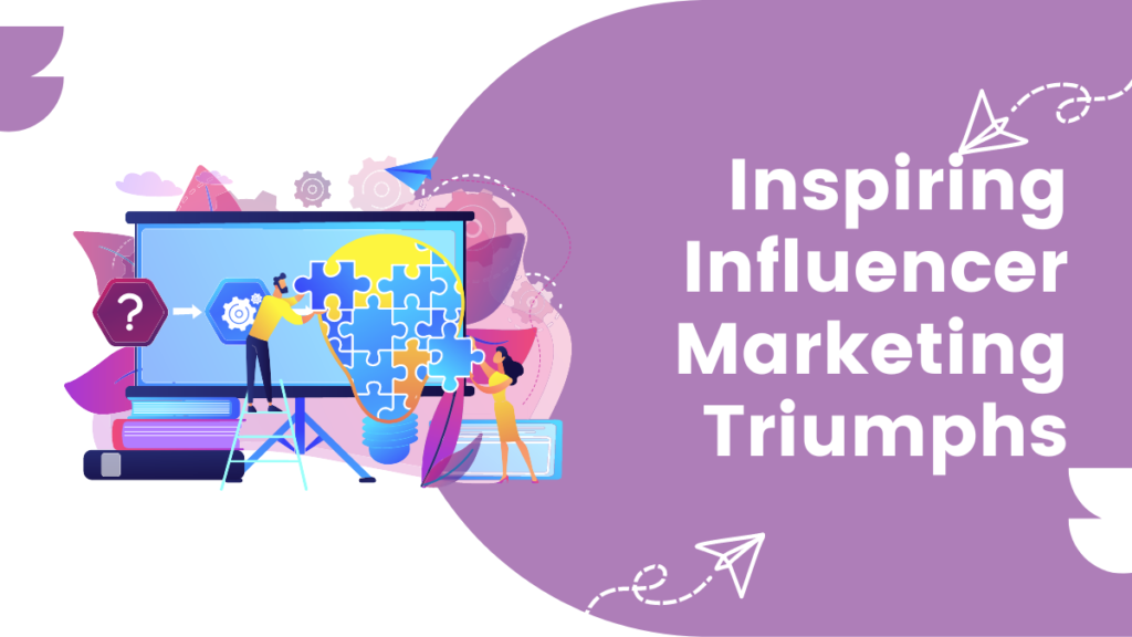 Inspiring Influencer Marketing Triumphs: 6 Successful Campaign Examples ...