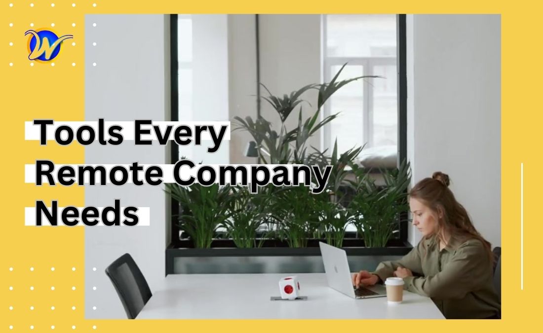 6 Tools Every Remote Company Needs - WebTech Spark